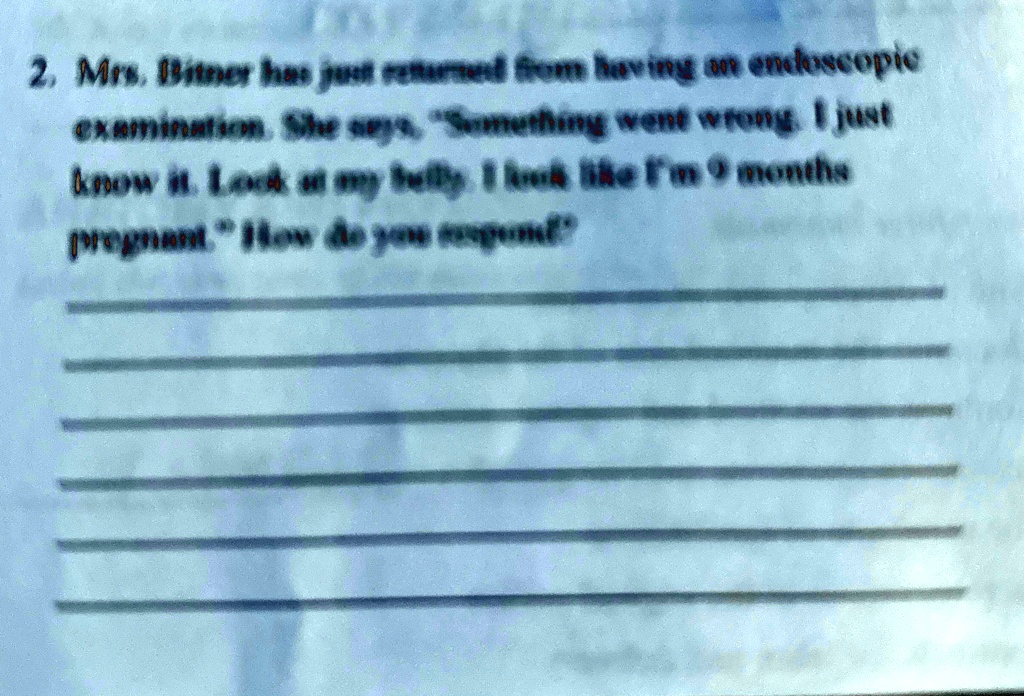 2. Mrs. Bitner has just returned from having an endoscopic examination ...