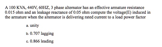 A 100 KVA, 440V, 60HZ, 3 phase alternator has an effective...