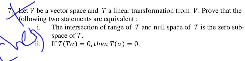 SOLVED: Let V be a vector space and T a linear transformation from V. Prove that the following ...