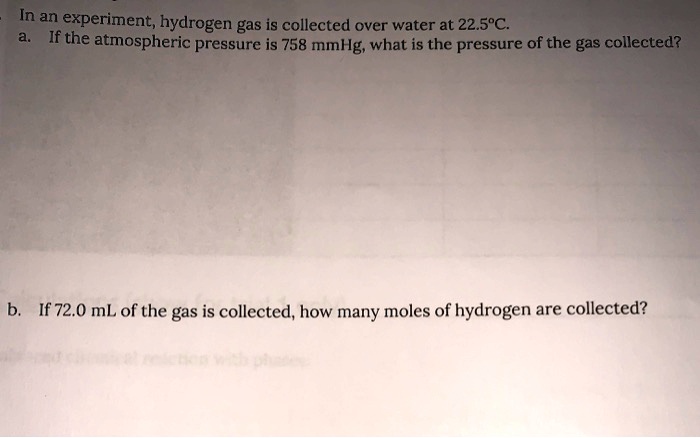 SOLVED: In an experiment, hydrogen gas is collected over water at 22.5"C. If the atmospheric ...
