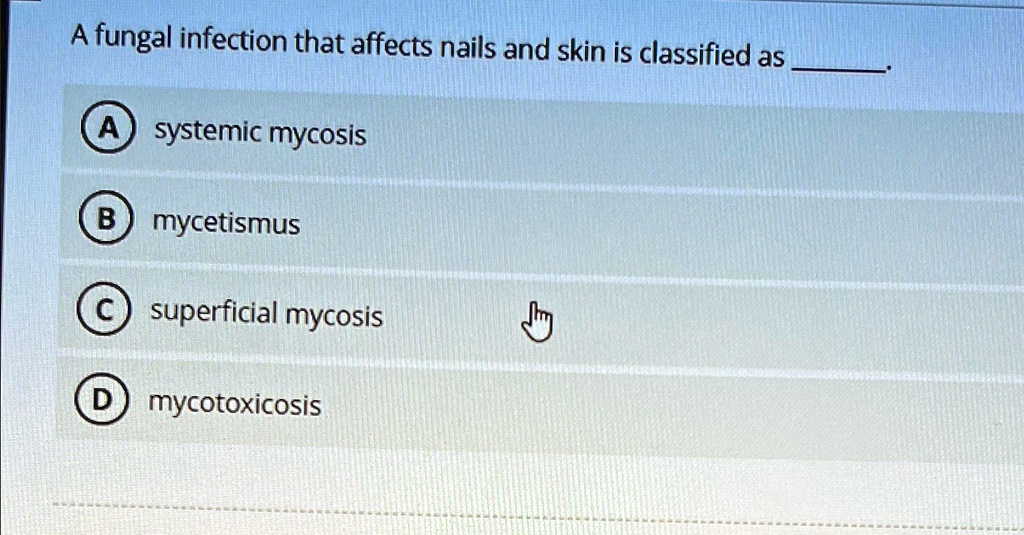 SOLVED: A fungal infection that affects nails and skin is classified as ...