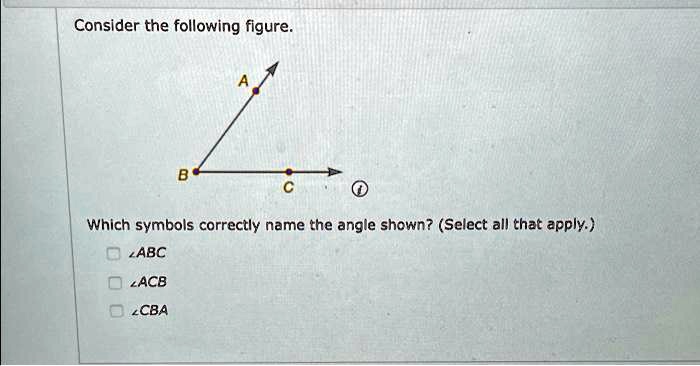 SOLVED: Consider the following figure. Which symbols correctly name the angle shown? (Select all ...