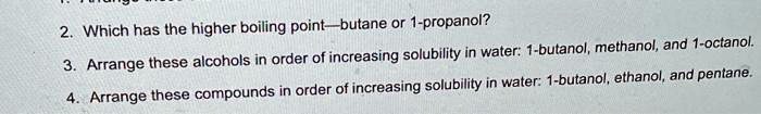 SOLVED: Which has the higher boiling point butane or 1-propanol ...