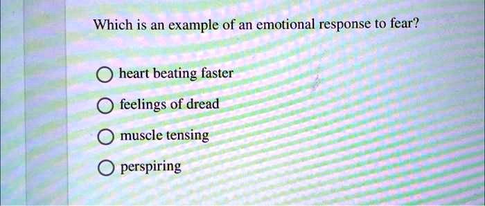Which is an example of an emotional response to fear? heart beating ...