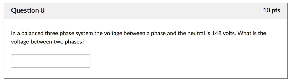 Question 8 10 pts In a balanced three phase system the voltage between ...