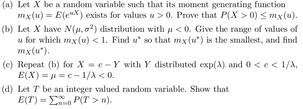 (a) Let X be a random variable such that its moment generating function mX(u) = E(e^uX) exists ...