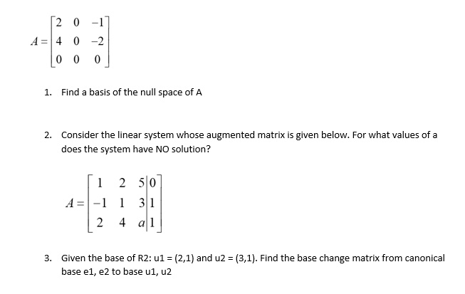 SOLVED:Find basis of the null space of Consider the linear system whose augmented matrix is ...