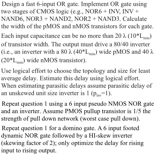 Solved Design A Fast 6 Input Or Gate Implement The Or Gate Using Two