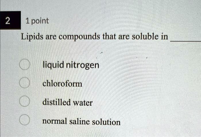 SOLVED: 2 1point Lipids are compounds that are soluble in liquid ...