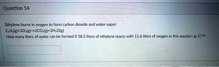 SOLVED: Ethylene burns in oxygen to form carbon dioxide and water vapor ...