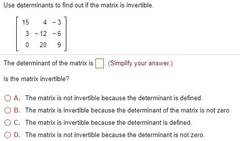 SOLVED: Use determinants t0 find out if the matrix is invertible 3 - 12 The determinant of the ...