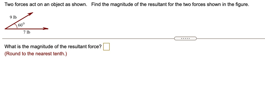 Solved Two Forces Act On An Object As Shown Find The Magnitude Of The Resultant For The Two