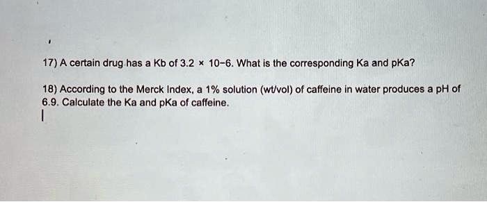 SOLVED: Texts: 17) A certain drug has a Kb of 3.2 x 10^-6. What is the ...