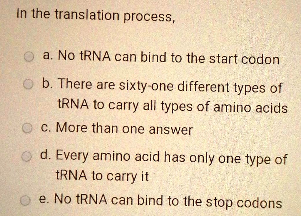SOLVED: In the translation process, a No tRNA can bind to the start ...