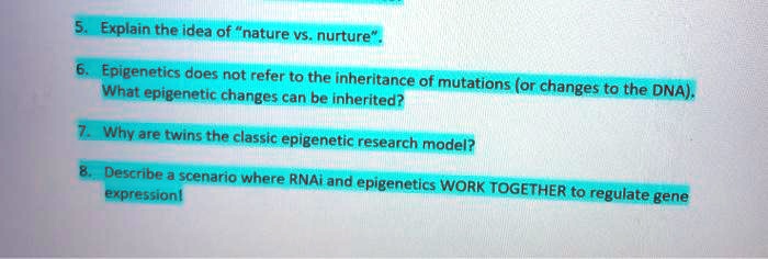 SOLVED: Explain the idea of "nature vs nurture". Epigenetics does not ...