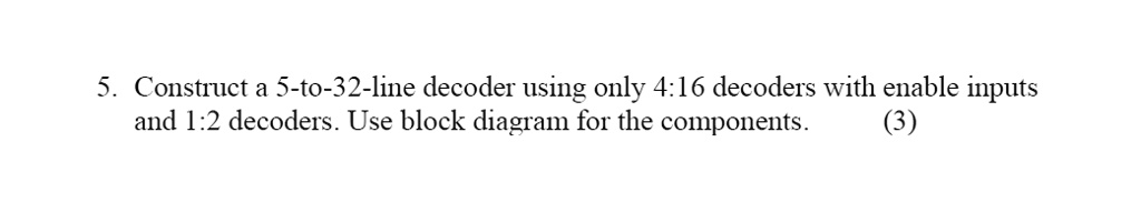 Solved 5 Construct A 5 To 32 Line Decoder Using Only 416 Decoders