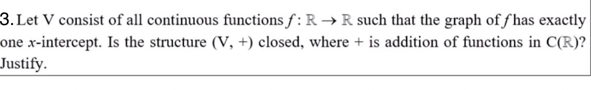 SOLVED: 3. Let V consist of all continuous functions f: ℝ→ℝ such that the graph of f has exactly ...