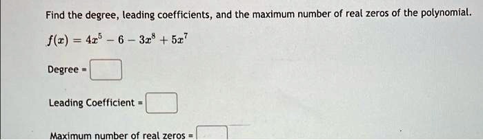 find the degree leading coefficients and the maximum number of real ...