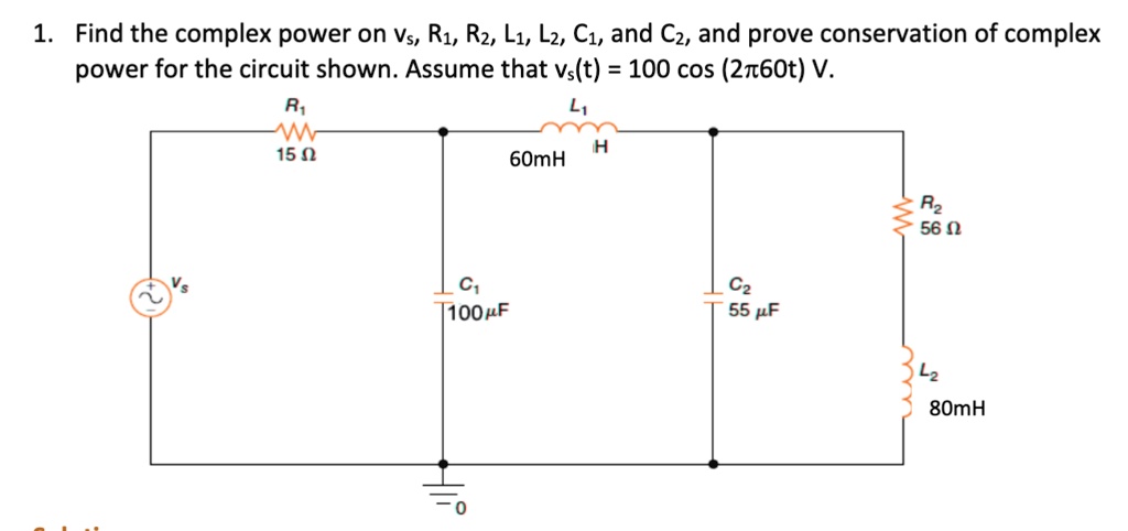 SOLVED: 1. Find the complex power on Vs, R1, R2, L1, L2, C1, and C2, and prove conservation of ...