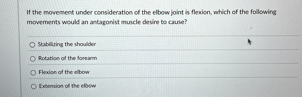 if the movement under consideration of the elbow joint is flexion which of the following ...