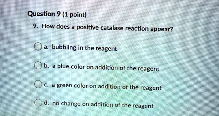 SOLVED: Question 9 (1 point) How does a positive catalase reaction ...