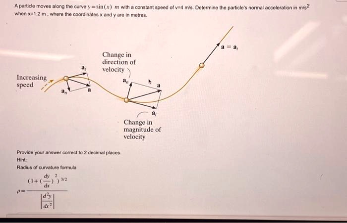 A particle moves along the curve y = sin(x) m with a constant speed of v = 4 m/s. Determine the ...