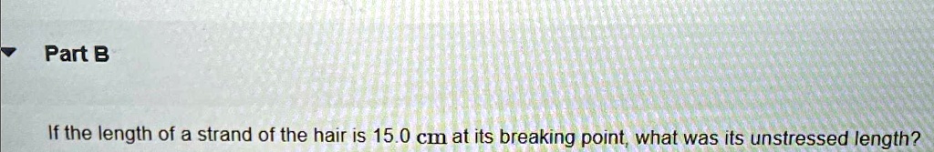 SOLVED: Part B If the length of a strand of the hair is 15.0cm at its ...