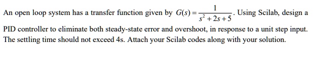 An Open Loop System Has A Transfer Function Given By Gs 1s22s5 Using Scilab Design A
