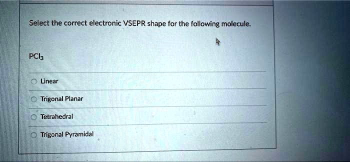SOLVED: Select the correct electronic VSEPR shape for the following ...