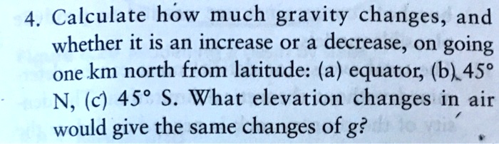 SOLVED: 4. Calculate how much gravity changes, and whether it is an increase or a decrease, on ...