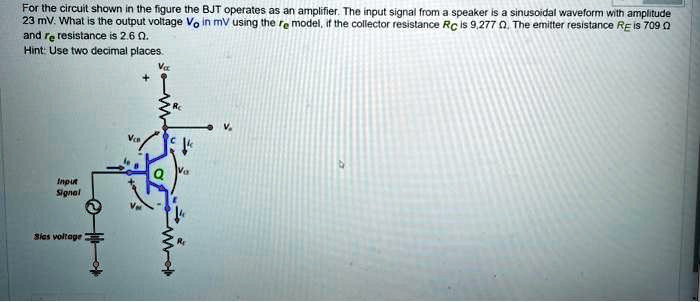 for the circuit shown in the figure the bjt operates as an amplifier ...