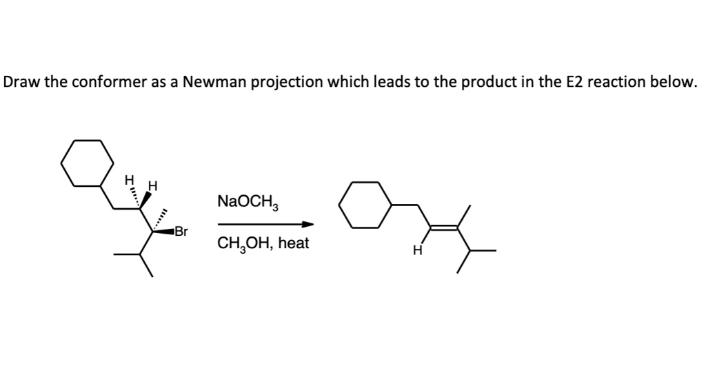 Draw the conformer as a Newman projection which leads to the product in ...