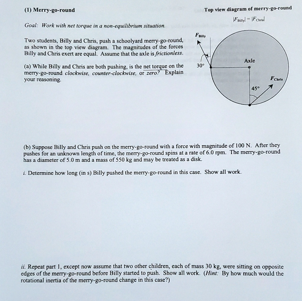 (1) Merry-go-round Goal: Work with net torque in a non-equilibrium situation. Two students ...