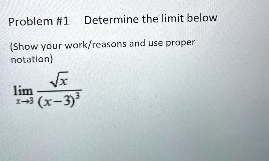 SOLVED: Problem #1 Determine the limit below (Show your work/reasons and use proper notation ...