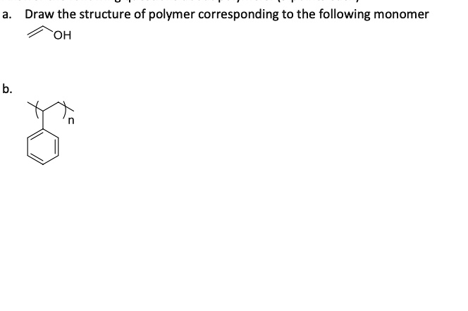 SOLVED: Draw the structure of polymer corresponding to the following monomer OH