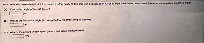 SOLVED: An arrow is shot from a height of 1.7 m toward a cliff of ...