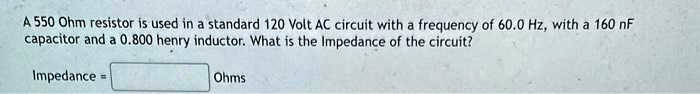 SOLVED: A 550 Ohm resistor is used in a standard 120 Volt AC circuit ...