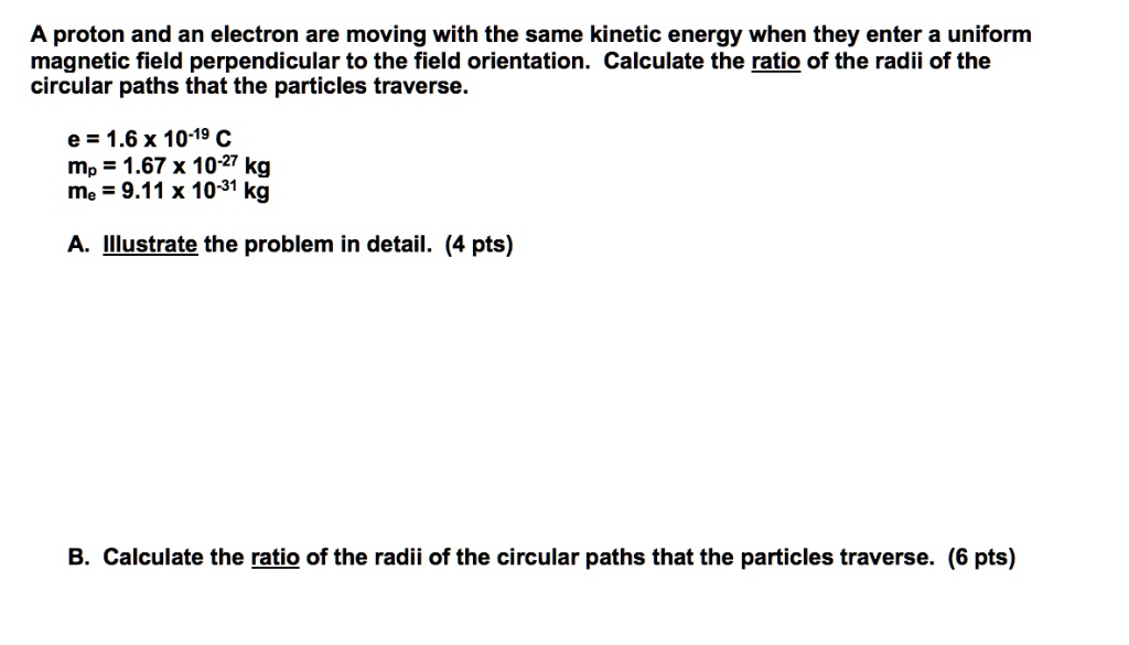 Solved A Proton And An Electron Are Moving With The Same Kinetic