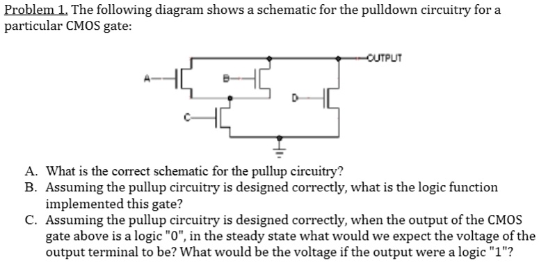 Problem 1. The following diagram shows a schematic for the pulldown circuitry for a particular ...