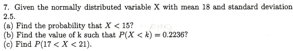 SOLVED: 7 Given the normally distributed variable X with mean 18 and standard deviation 2.5. (a ...