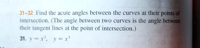 SOLVED:31-32 Find the acute angles between the curves at their points ...