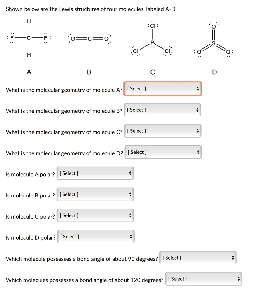 Shown below are the Lewis structures of four molecules, labeled A-D. H ...