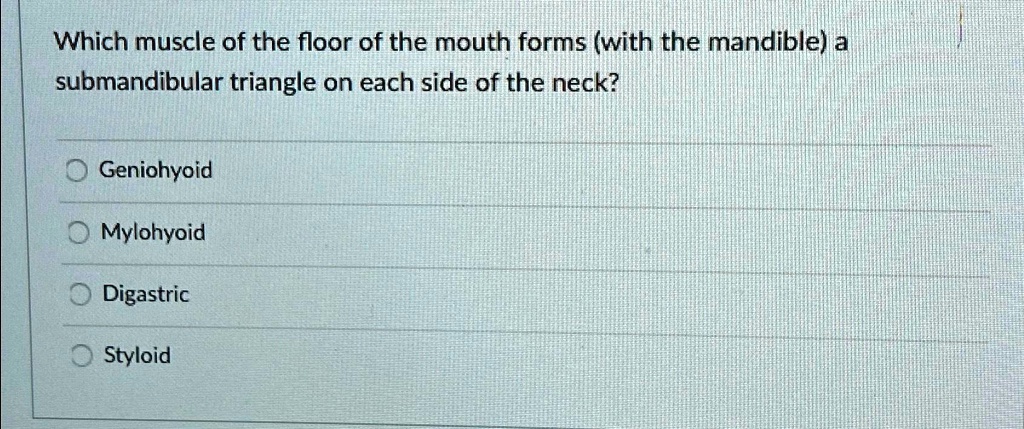 Which muscle of the floor of the mouth forms (with the mandible) a ...