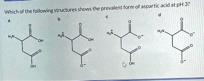 shows the prevalent form of aspartic acid at ph 3 which of the ...