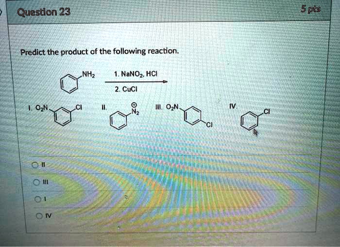Question 23 Predict the product of the following reaction. NH2 1. NaNO2 ...