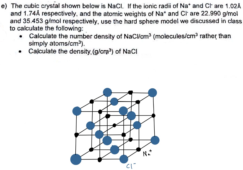 SOLVED: e) The cubic crystal shown below is NaCl, If the ionic radii of ...