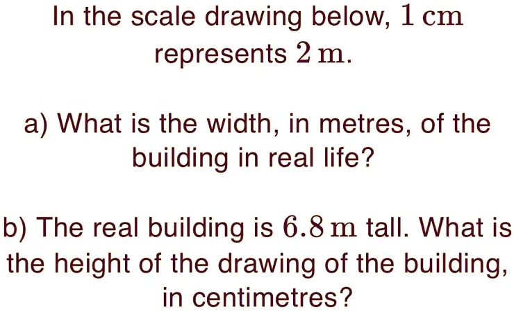 In the scale drawing below, 1 cm represents 2 m. a) What is the width ...