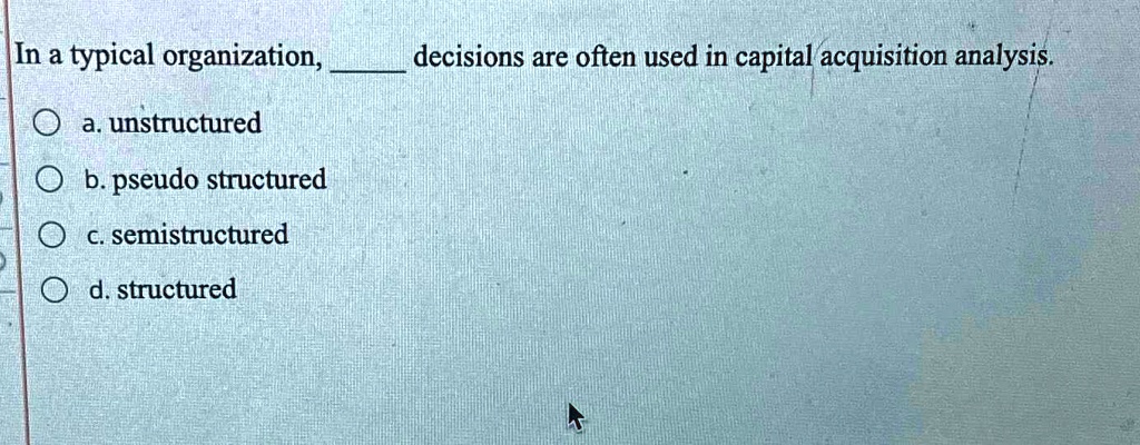 SOLVED: In a typical organization, decisions are often used in capital ... SOLVED: In a typical organization, decisions are often used in capital ...
