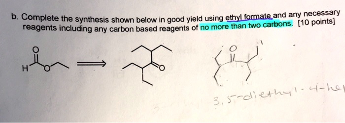 SOLVED: Complete the synthesis shown below in yield using ethyl formate ...