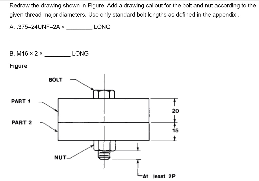 Redraw the drawing shown in Figure. Add a drawing callout for the bolt ...
